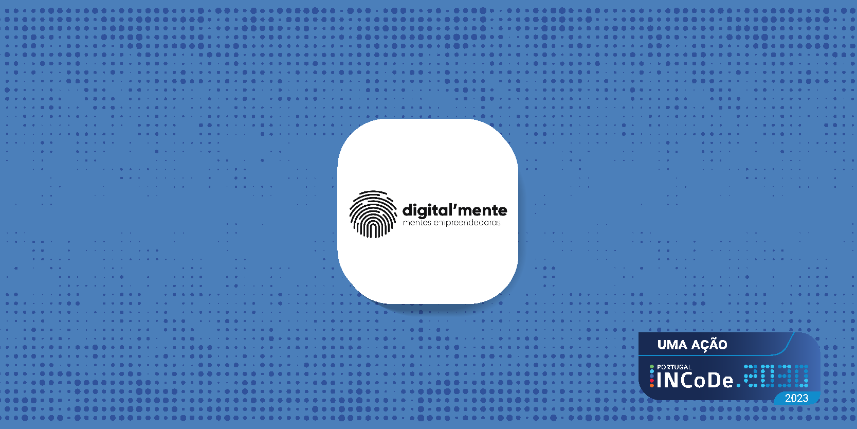 “Digitally” program distinguished with the seal “an INCoDe.2030 action” - Incode 2030